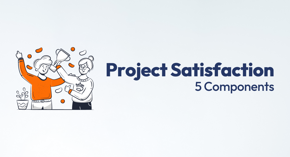 The 5 Components of Project Satisfaction | Project Management
